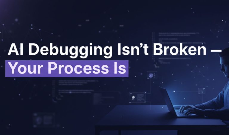 AI Debugging Isn’t Broken — Your Process Is